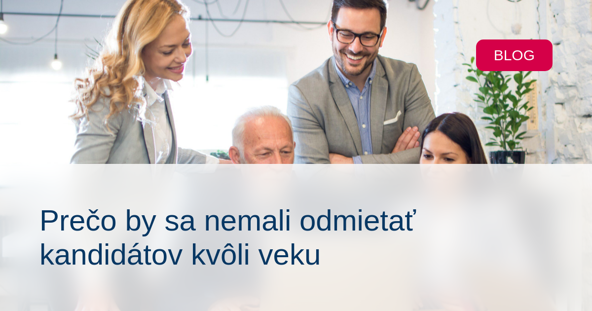 Prečo je prehliadanie kandidátov nad 50 rokov nevyužitou príležitosťou ...
