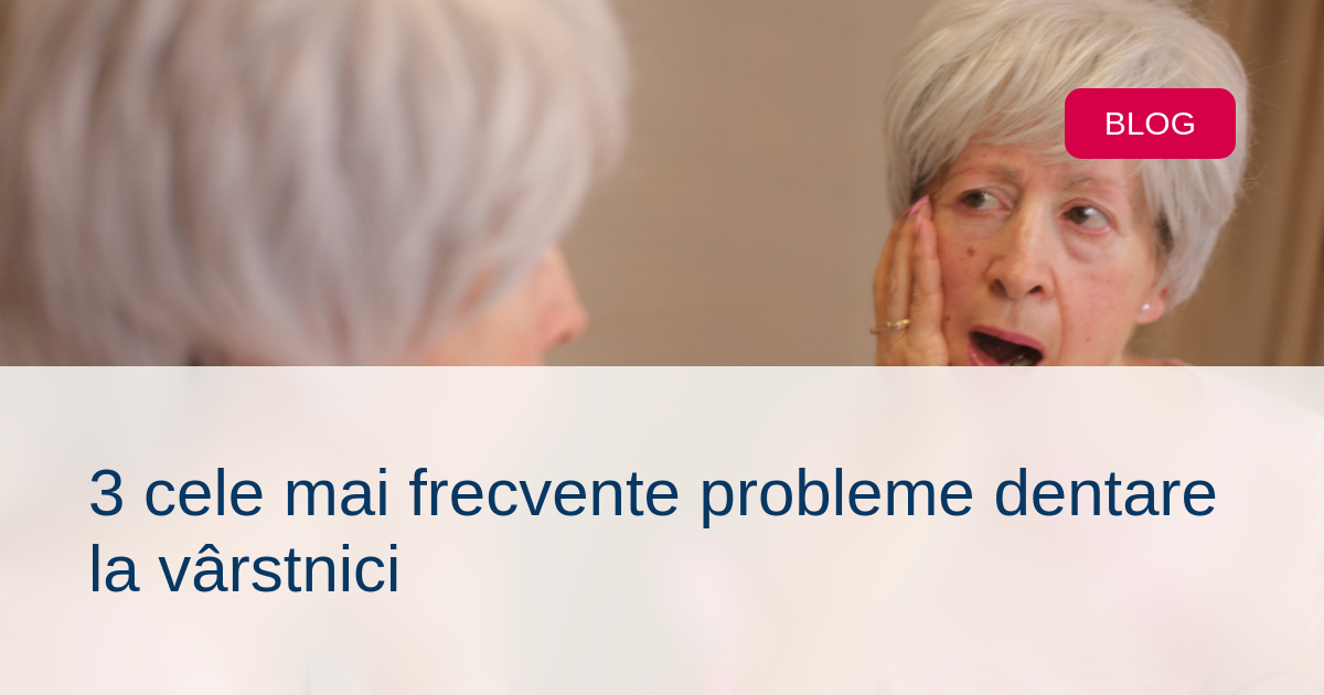 Cele mai frecvente probleme dentare la vârstnici: simptome, tratament ...